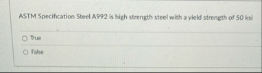 Solved ASTM Specification Steel A992 ﻿is high strength steel | Chegg.com