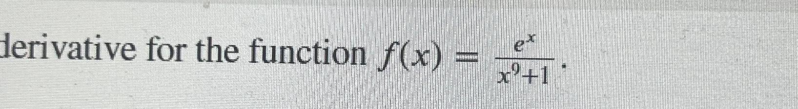 Solved derivative for the function f(x)=exx9+1 | Chegg.com