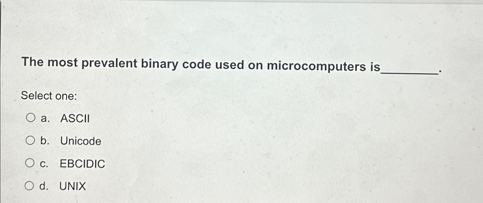 Solved The most prevalent binary code used on microcomputers | Chegg.com