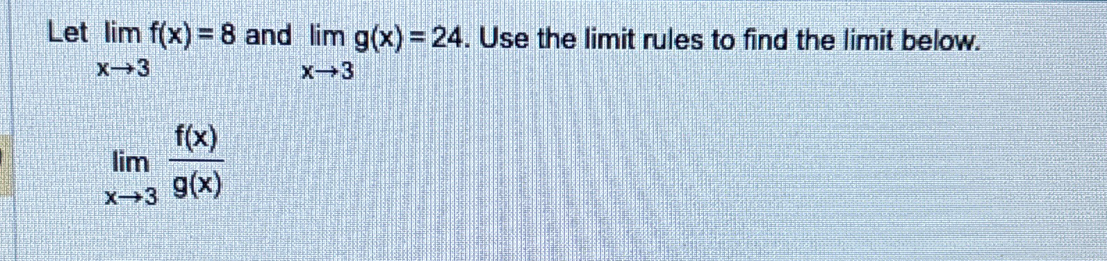 Solved Let lim?f(x)=8 ﻿and lim?g(x)=24. ﻿Use the limit rules | Chegg.com