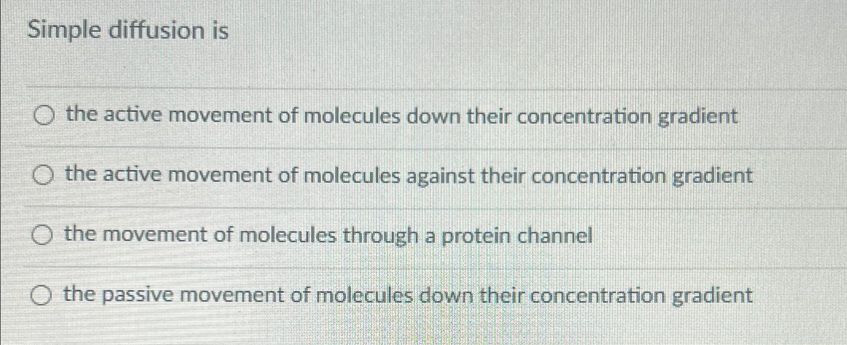 Solved Simple diffusion isthe active movement of molecules | Chegg.com