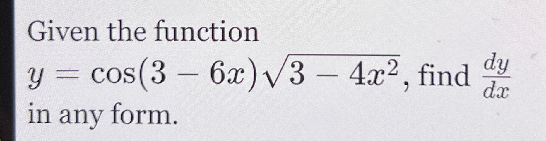 Solved Given the function y=cos(3-6x)3-4x22, ﻿find dydx ﻿in | Chegg.com
