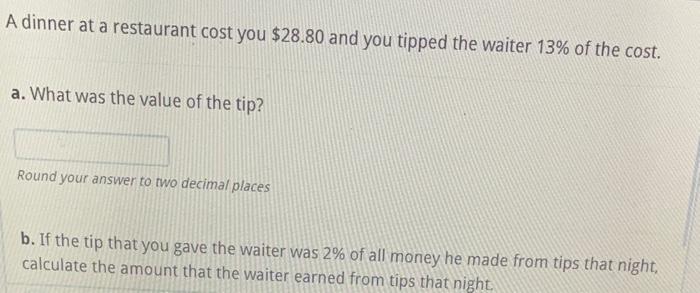 Solved A dinner at a restaurant cost you $28.80 and you | Chegg.com