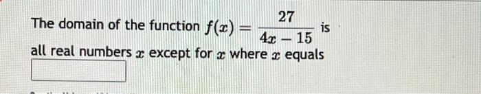 Solved The domain of the function f(x)=4x−1527 is all real | Chegg.com