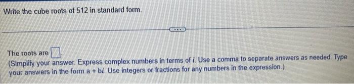 Solved Write the cube roots of 512 in standard form. The | Chegg.com
