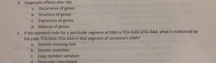 Solved 2. Epigenetic effects alter the a. Occurrence of | Chegg.com