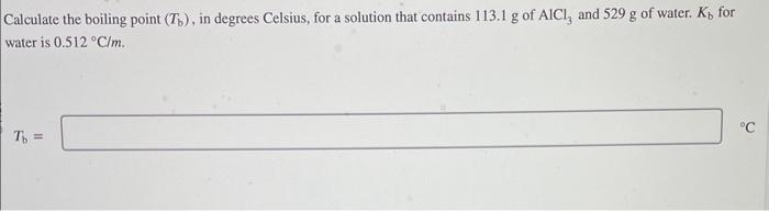 Solved Calculate the boiling point (Tb), in degrees Celsius, | Chegg.com