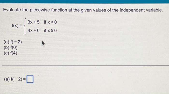 Solved f(x) = (a) f(-2) (b) f(0) (c) f(4) 3x+5 4x+6 if x