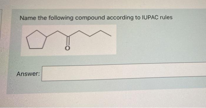 Solved Name the following compound according to IUPAC rules | Chegg.com