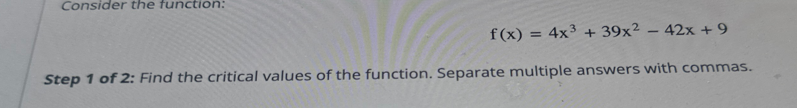 Solved Consider the function:f(x)=4x3+39x2-42x+9Step 1 ﻿of | Chegg.com