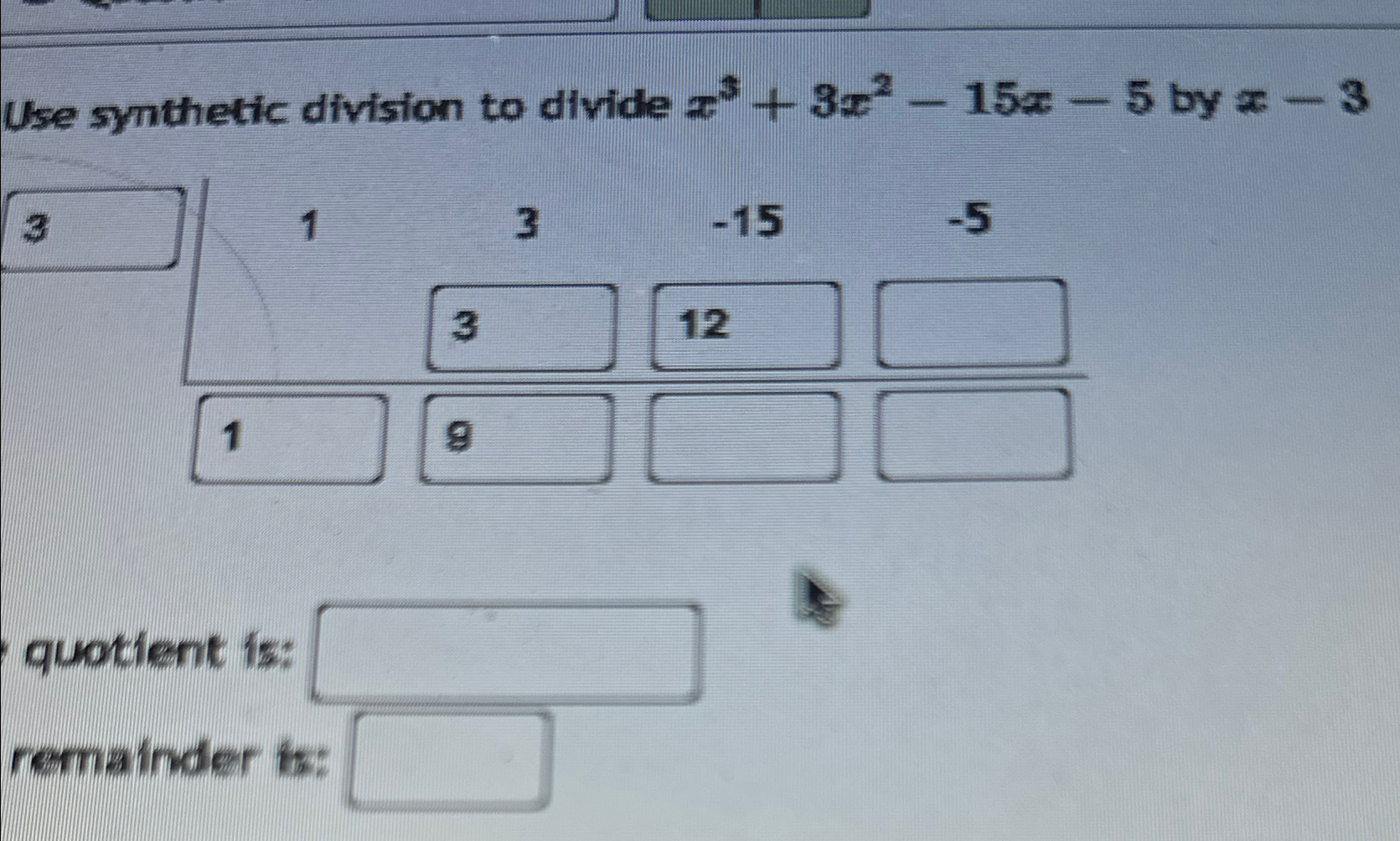 Solved Use synthetic division to divide x3+3x2-15x-5 ﻿by | Chegg.com
