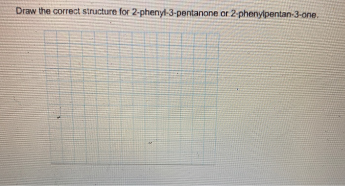 Solved Draw the correct structure for 2-phenyl-3-pentanone | Chegg.com