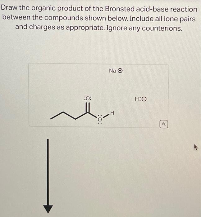Solved Draw the organic product of the Bronsted acid-base | Chegg.com