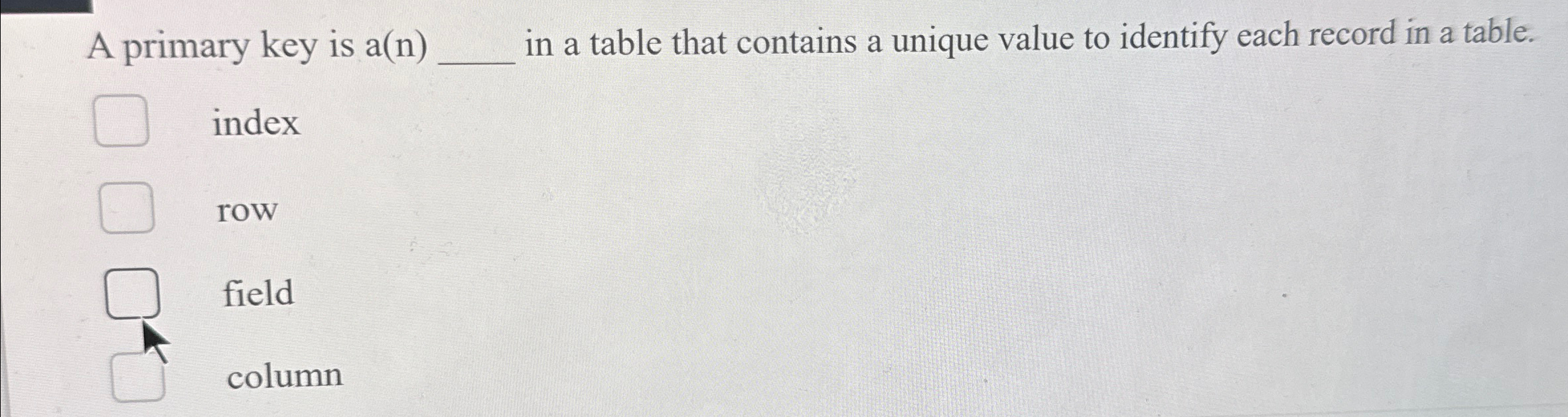 Solved A primary key is a(n) ﻿in a table that contains a | Chegg.com