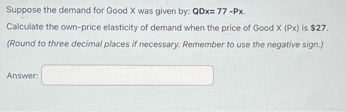 Solved Suppose the demand for Good X was given by: QDX=77 | Chegg.com