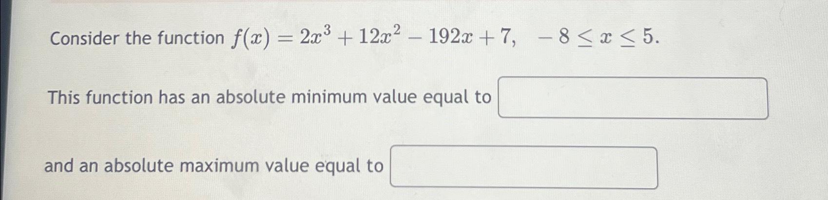 Solved Consider the function f(x)=2x3+12x2-192x+7,-8≤x≤5This | Chegg.com
