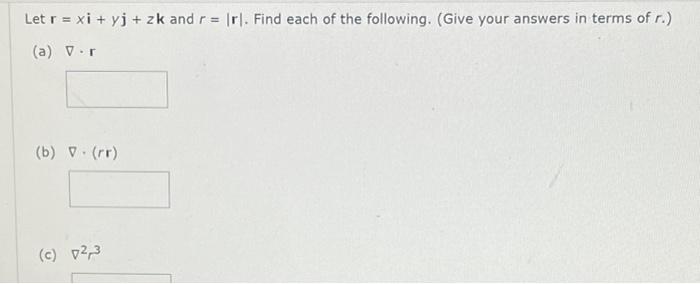 Solved Let r=xi+yj+zk and r=∣r∣. Find each of the following. | Chegg.com