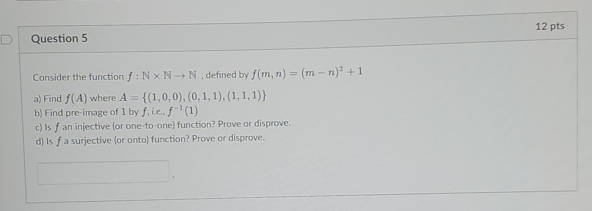 Solved Question 5 Consider the function f: NxN→N, defined by | Chegg.com