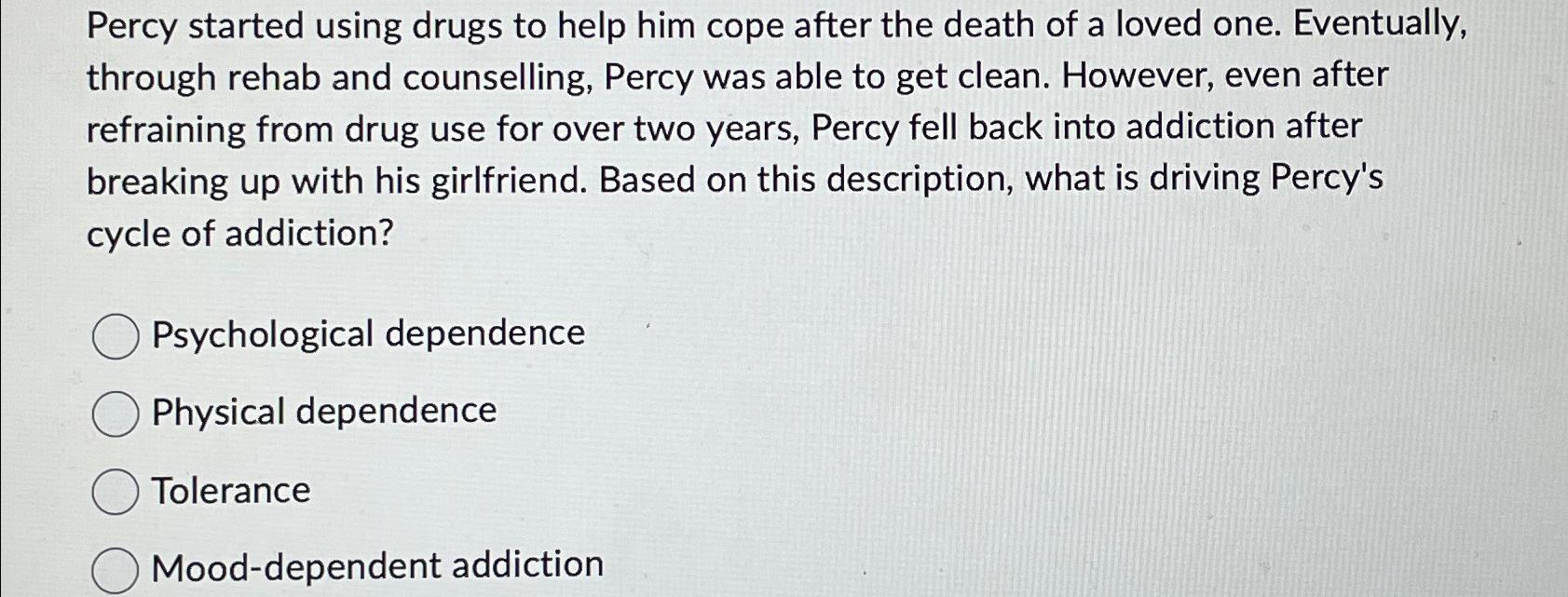 Solved Percy started using drugs to help him cope after the | Chegg.com