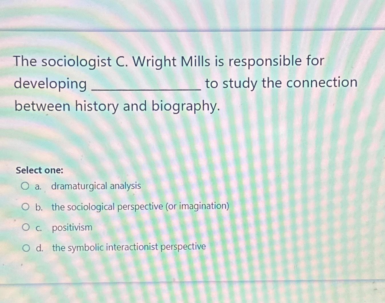 Solved The sociologist C. ﻿Wright Mills is responsible for | Chegg.com