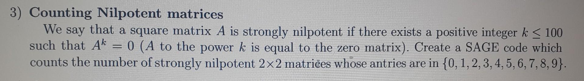 Solved 3) Counting Nilpotent matrices We say that a square | Chegg.com Solved 3) Counting Nilpotent matrices We say that a square | Chegg.com