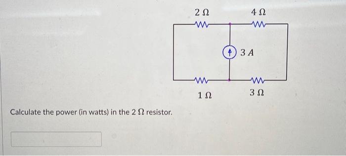Solved Calculate the power (in watts) in the 2Ω resistor. | Chegg.com