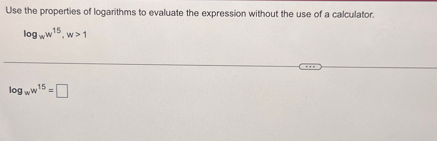 Solved Use the properties of logarithms to evaluate the | Chegg.com
