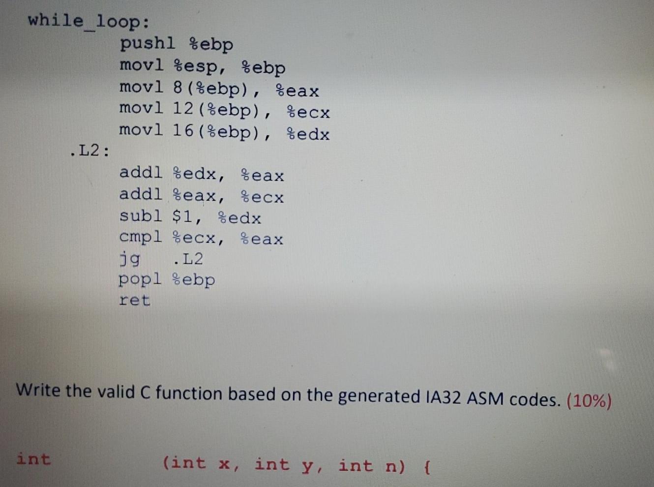 Solved while loop: pushl %ebp movl %esp, %ebp movl 8 (%ebp), | Chegg.com
