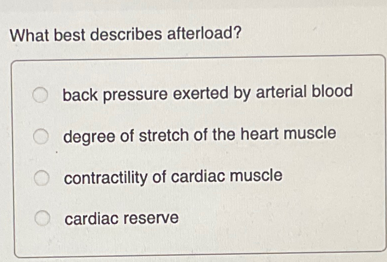 Solved What best describes afterload?back pressure exerted | Chegg.com