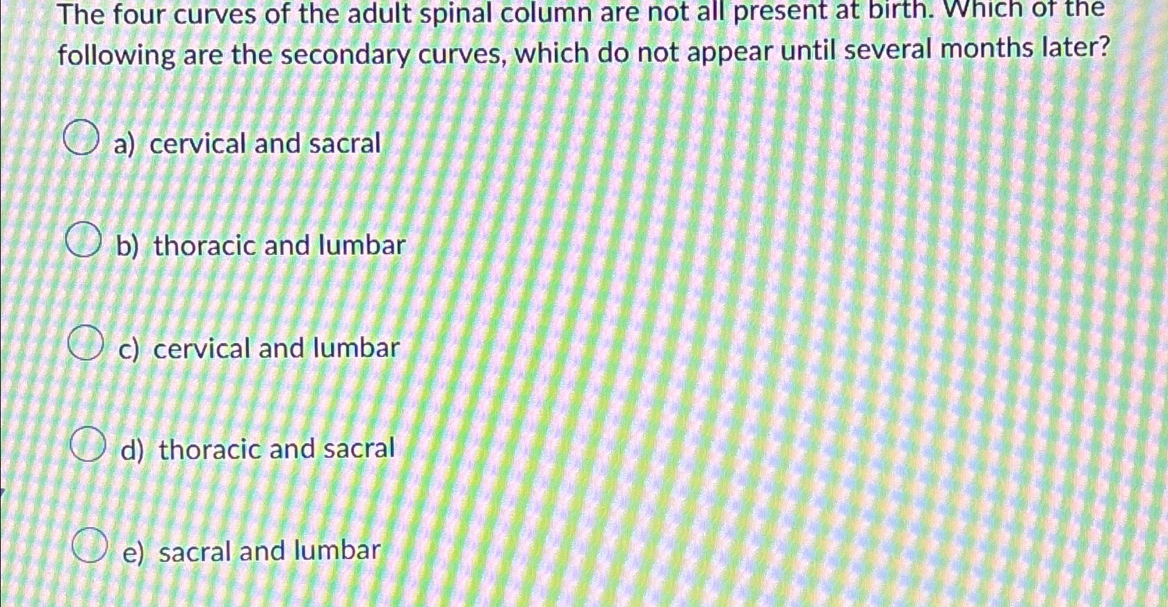 Solved The four curves of the adult spinal column are not | Chegg.com