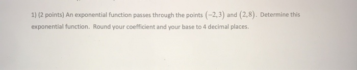 Solved 1) (2 points) An exponential function passes through | Chegg.com