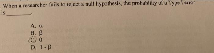 Solved When a researcher fails to reject a null hypothesis, | Chegg.com