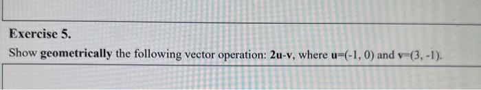 Solved Exercise 5. Show geometrically the following vector | Chegg.com