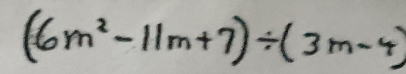 Solved (6m2-11m+7)÷(3m-4) | Chegg.com