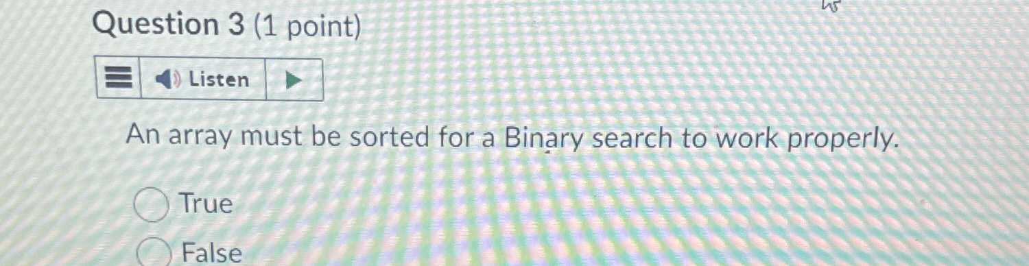 Solved Question 3 (1 ﻿point)ListenAn array must be sorted | Chegg.com