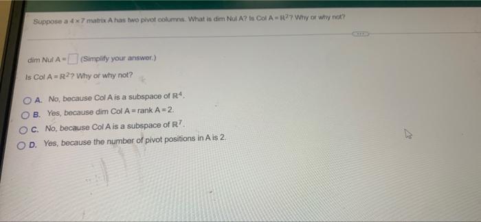 Solved Suppose a 4x7 matrix A has two pivot columns. What is | Chegg.com