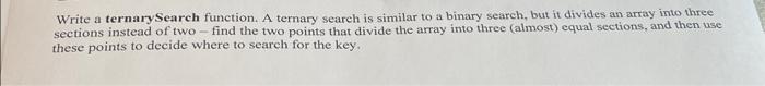 Solved Write a ternarysearch function. A ternary search is | Chegg.com