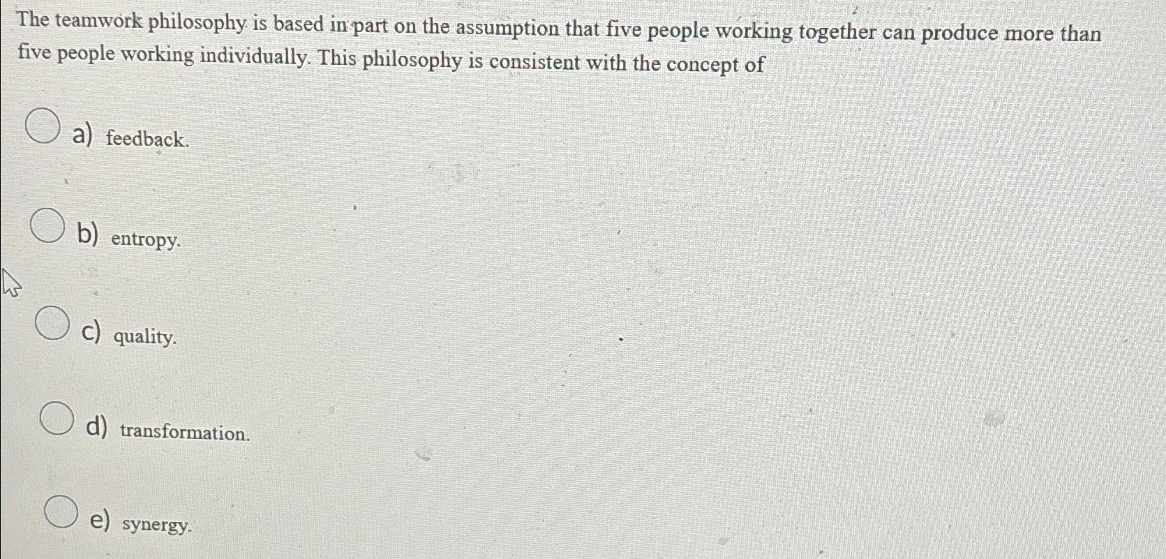 Solved The teamwork philosophy is based in part on the | Chegg.com