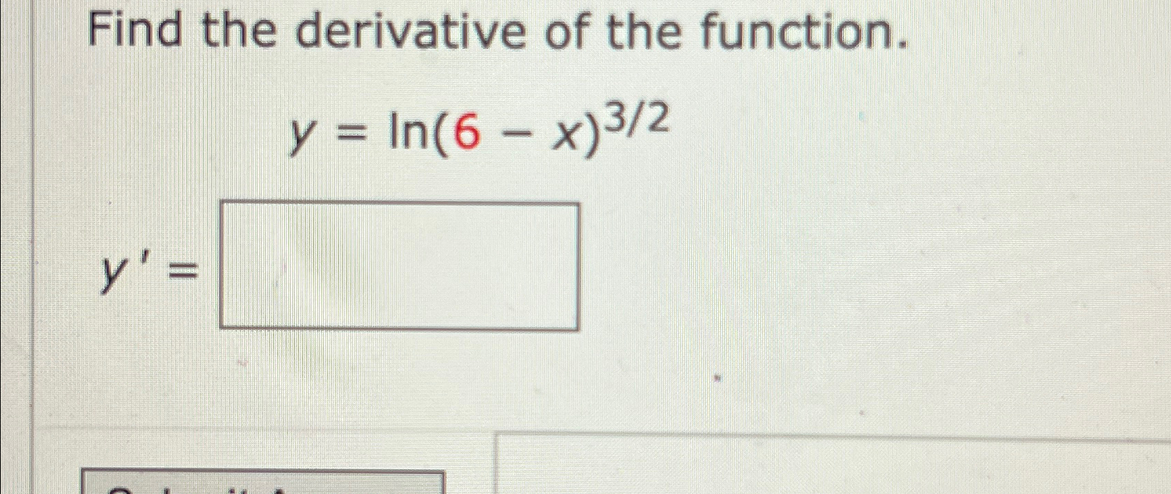 Solved Find the derivative of the function.y=ln(6-x)32y'= | Chegg.com