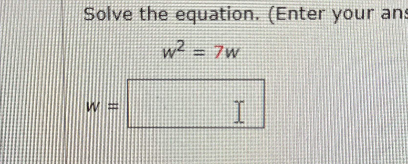 Solved Solve the equation. (Enter your anw2=7ww= | Chegg.com