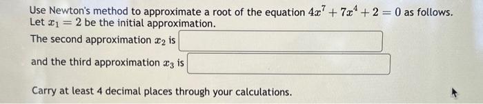 Solved Use Newton's method to approximate a root of the | Chegg.com