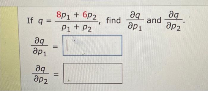 Solved If q=p1+p28p1+6p2, find ∂p1∂q and ∂p2∂q∂p1∂q=∂p2∂q= | Chegg.com