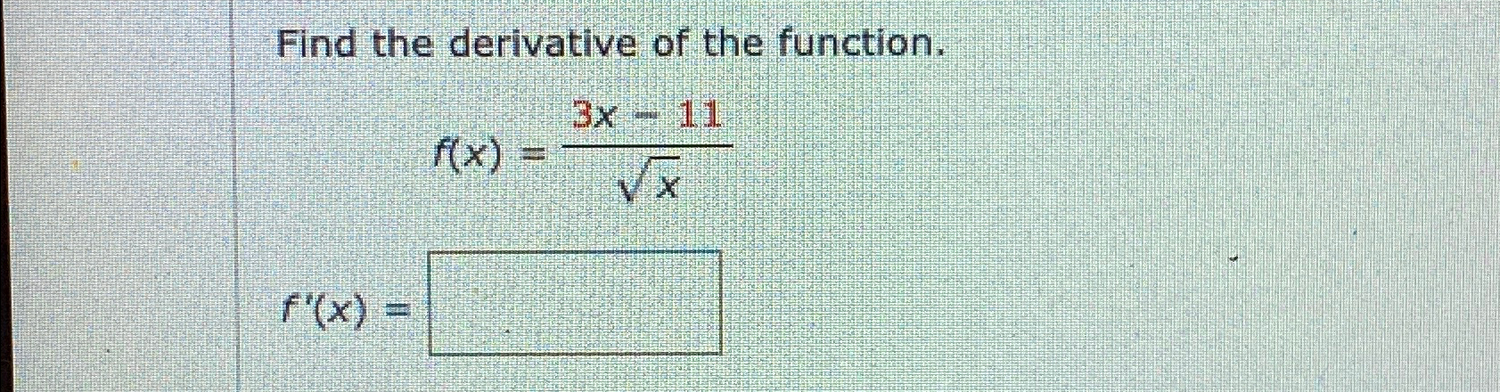 Solved Find the derivative of the function.f(x)=3x-11x2 | Chegg.com