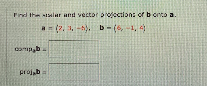 Solved Find the scalar and vector projections of b onto a. a | Chegg.com