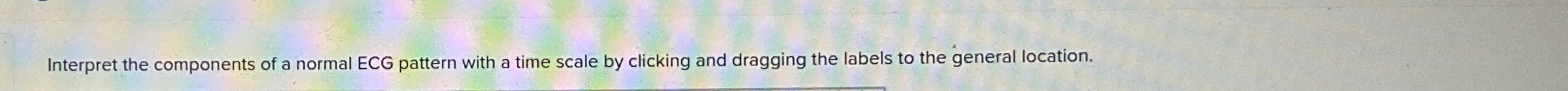 Solved Interpret the components of a normal ECG pattern with | Chegg.com