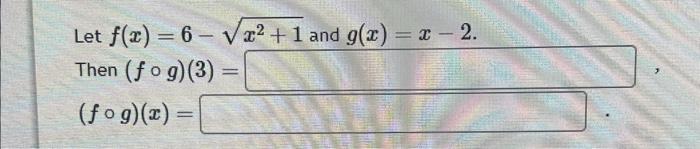 Solved Let f(x)=6−x2+1 and g(x)=x−2. Then (f∘g)(3)= | Chegg.com