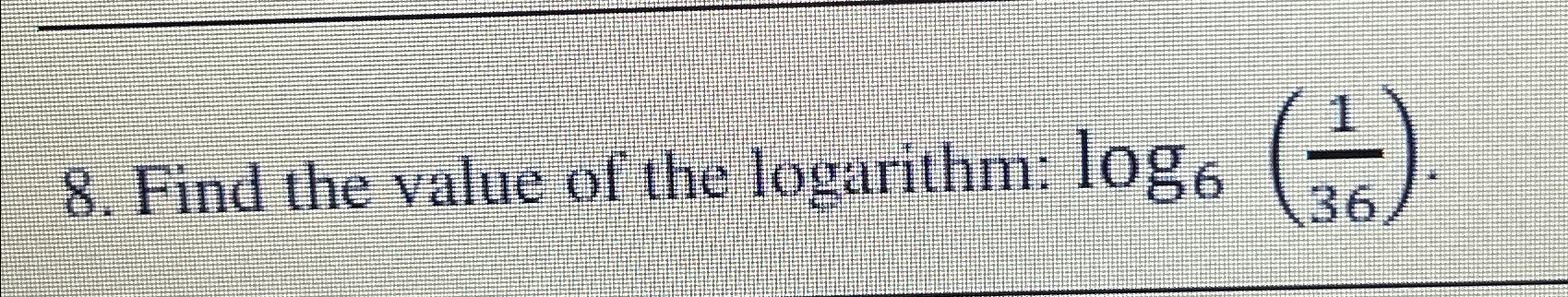 Solved Find the value of the logarithm: log6(136). | Chegg.com