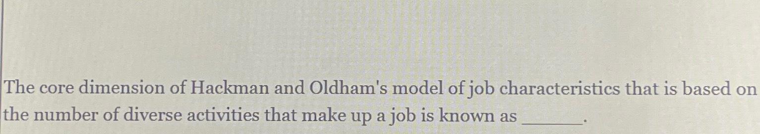Solved The core dimension of Hackman and Oldham's model of | Chegg.com