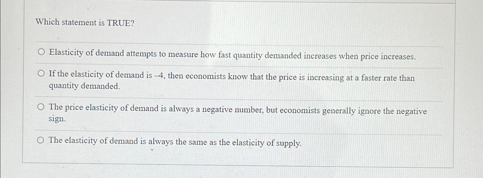 Solved Which statement is TRUE?Elasticity of demand attempts | Chegg.com