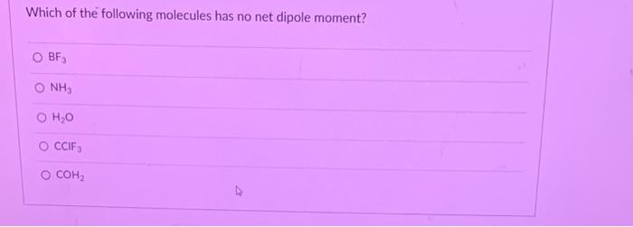 Solved Which of the following molecules has no net dipole | Chegg.com